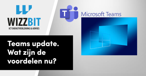 Een Microsoft Teams update! Wat kunnen we verwachten? - Wizzbit, Dé ICT ...